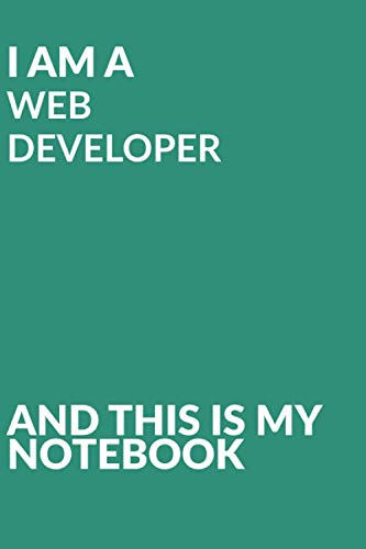 I am A Web Developer and This is My NoteBook: Green Version 6x9inches ...