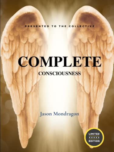 Complete Consciousness: Presented to The Collective by J MONDRAGON ...