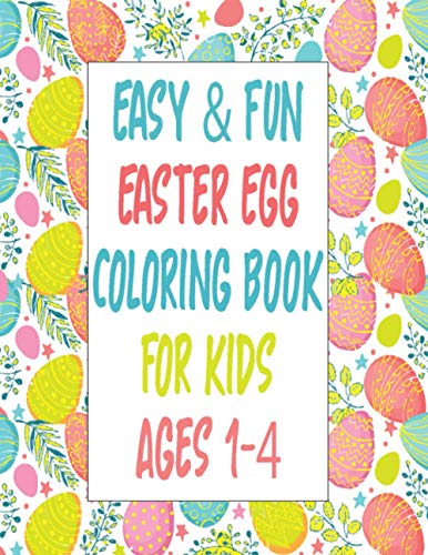 EASY & FUN EASTER EGG COLORING BOOK FOR KIDS AGES 1-4: Easter Egg ...