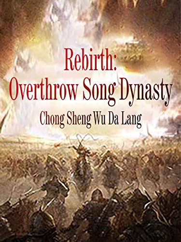 Rebirth: Overthrow Song Dynasty: Book 5 by Chong ShengWuDaLang | Goodreads