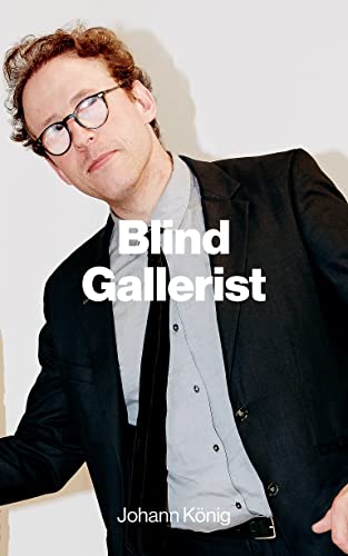 Blind Gallerist by Johann Konig | Goodreads