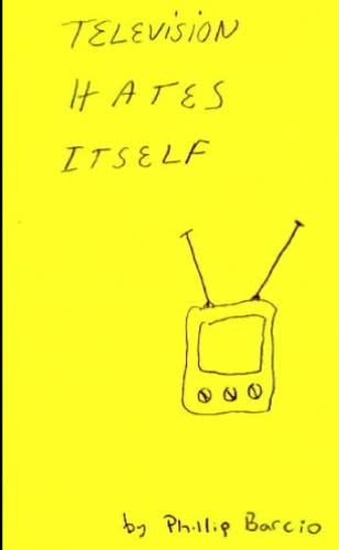 Television Hates Itself by Phillip Barcio | Goodreads