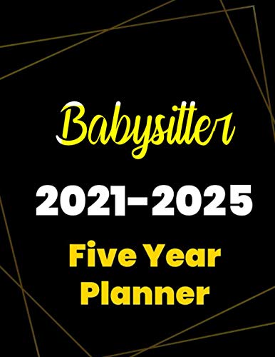 Babysitter 2021-2025 Five Year Planner: 5 Year Planner Organizer Book ...