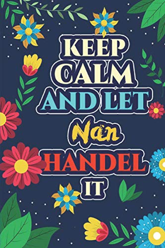 Nan: Keep Calm And Let Nan Handle It - Nan Name Custom Gift Notebook ...