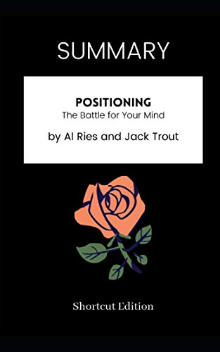SUMMARY - Positioning: The Battle for Your Mind by Al Ries and Jack Trout by Shortcut Edition ...