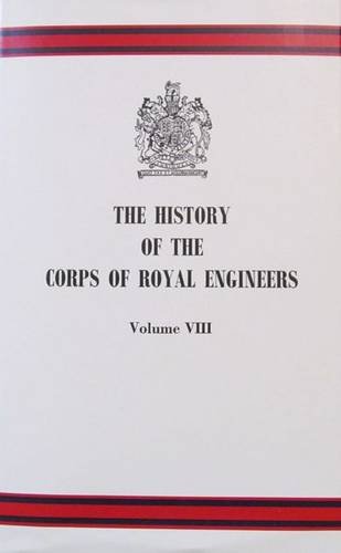 History of the Corps of Royal Engineers Volume VIII - 1938-1948 by W ...