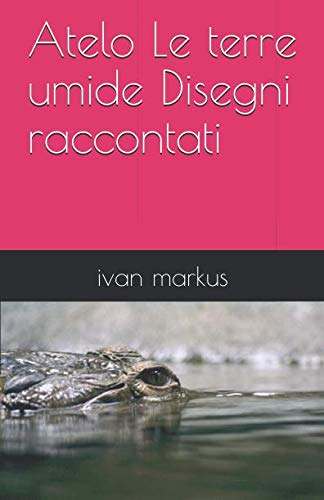 Atelo Le terre umide Disegni raccontati (ATELIAN) by Ivan Markus ...
