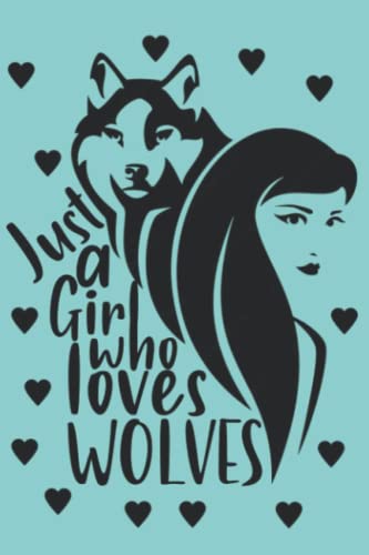 Just a Girl Who Loves Wolves: Wolf Lover Notebook For Girls | Cute Wolf ...