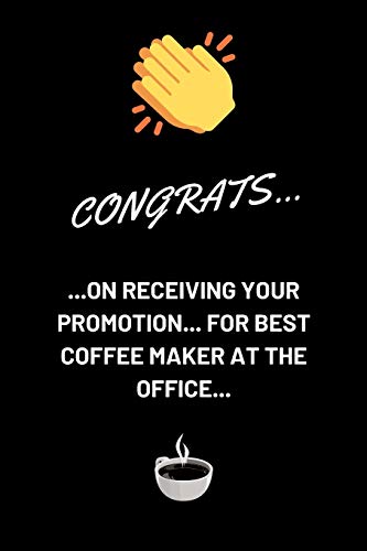 Congrats on receiving your promotion... for best coffee maker in the ...