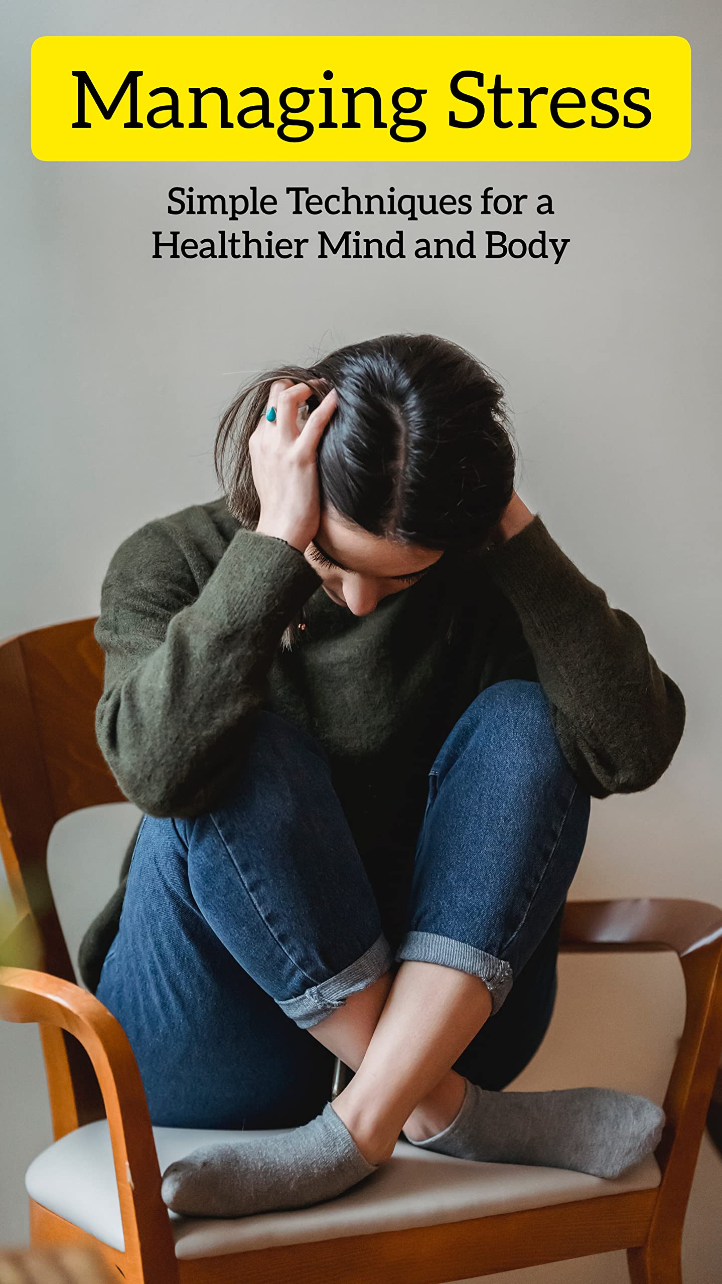 Managing Stress: Simple Techniques for a Healthier Mind and Body by ...