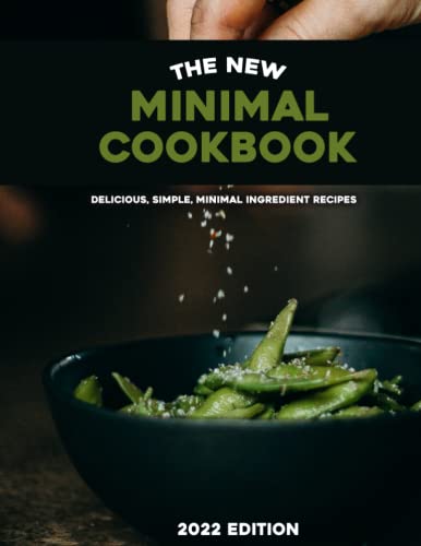 The New Minimal Cookbook 2022: Delicious, Simple, Minimal Ingredient ...
