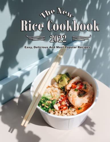 The New Rice Cookbook 2022: Easy, Delicious And Most Popular Recipes by ...