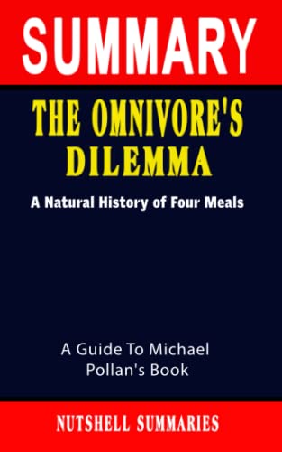 SUMMARY OF THE OMNIVORE'S DILEMMA: A Natural History of Four Meals By ...