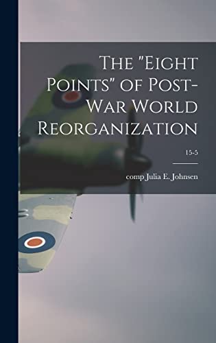 The "eight Points" of Post-war World Reorganization; 15-5 by Julia E ...