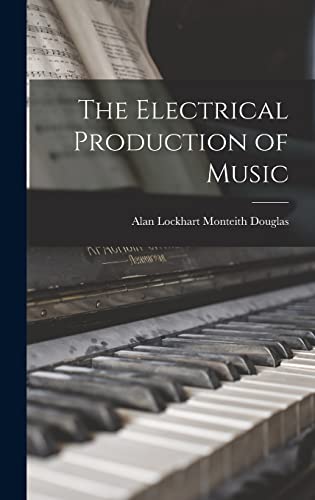 The Electrical Production of Music by Alan Lockhart Monteith 1899 ...