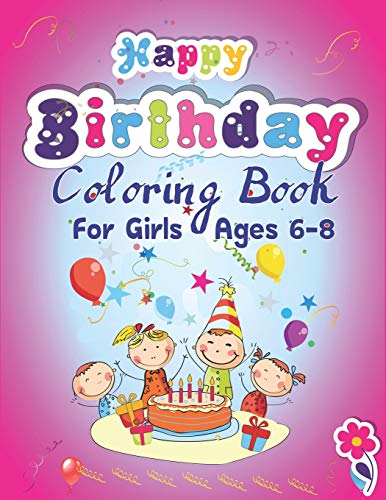 Happy Birthday Coloring Book for Girls Ages 6-8: An Birthday Coloring ...