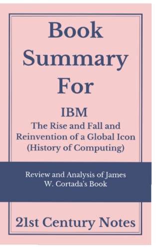 Book Summary for IBM: Review and Analysis of James W. Cortada's Book by ...