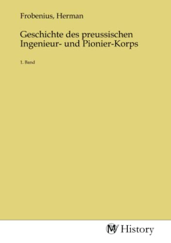 Geschichte des preussischen Ingenieur- und Pionier-Korps: 1. Band by ...