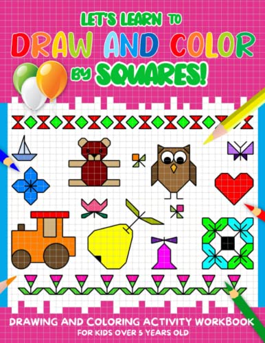 LET’S LEARN TO DRAW AND COLOR BY SQUARES!: Drawing and Coloring ...