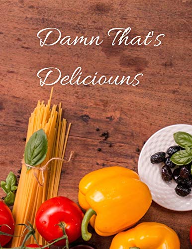 DAMN THAT"S DELICIOUS: Blank Cookbook to Write by alex journal | Goodreads