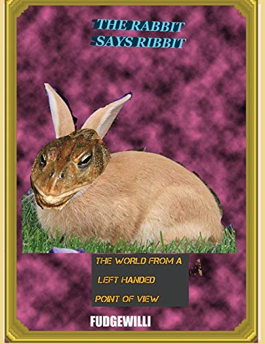 The Rabbit Says Ribbit: The World from a left handed point of view by ...