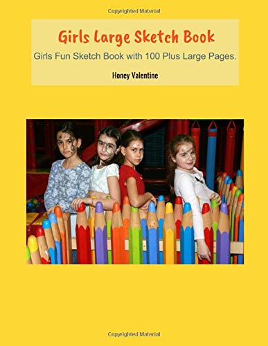 Girls Large Sketch Book: Girls Fun Sketch Book with 100 Plus Large ...
