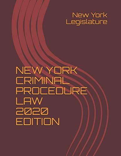 NEW YORK CRIMINAL PROCEDURE LAW 2020 EDITION by New York Legislature ...