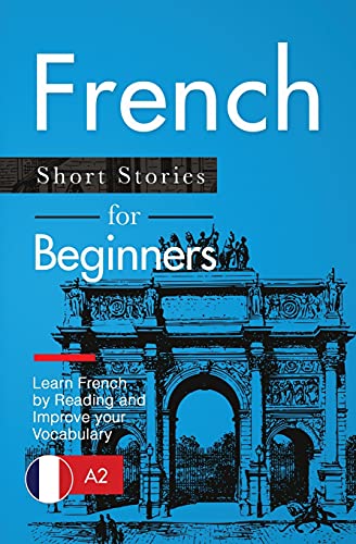 French Short Stories for Beginners: Learn French by Reading and Improve ...