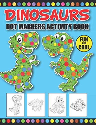 Dinosaurs Dot Markers Activity Book: Cute and Fun Dinosaurs Dot Markers ...