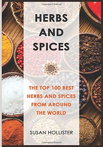 Herbs and Spices: The Top 100 Best Herbs and Spices from Around the ...