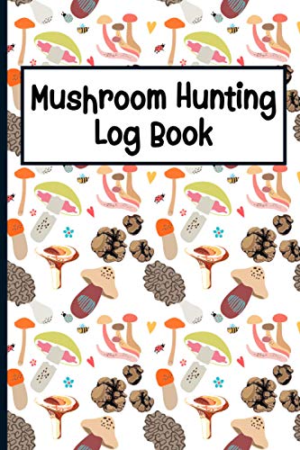 Mushroom Hunting Log Book: Details Guided Record Book - Easy To Track ...
