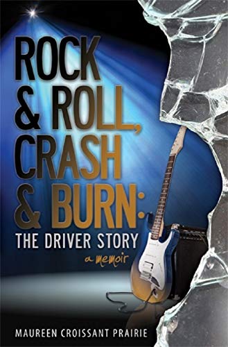 Rock and Roll. Crash and Burn: The Driver Story by Maureen Croissant ...