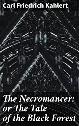 The Necromancer: or The Tale of the Black Forest: Gothic Horror Classic ...