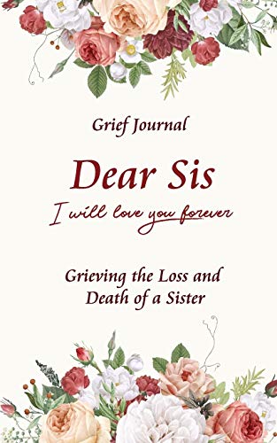 Dear Sis I Will Love You Forever Grief Journal - Grieving the Loss and ...