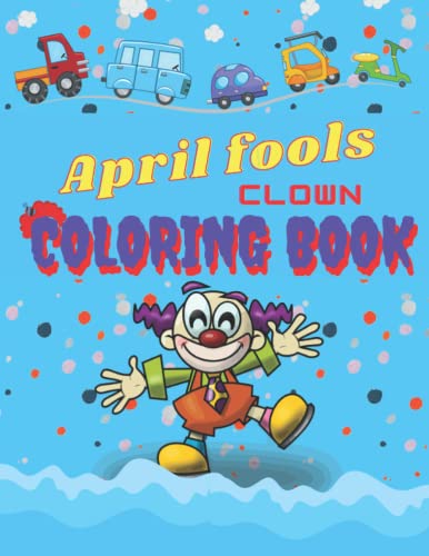 April Fools CLOWN Coloring Book: April fools clown books for kids 8.5*8 ...