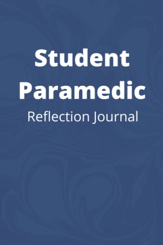 Student Paramedic Reflection Journal: A Book of Templates for Paramedic ...