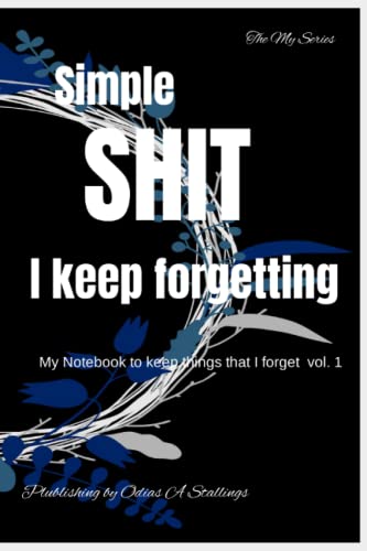 Simple Shit I keep Forgetting: My Notebook for things that I keep ...
