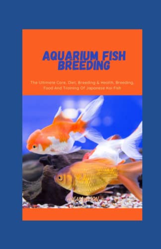 Aquarium Fish Breeding: The Ultimate Care, Diet, Breeding & Health ...