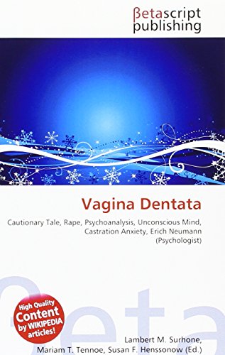 Vagina Dentata: Cautionary Tale, Rape, Psychoanalysis, Unconscious Mind, Castration Anxiety ...