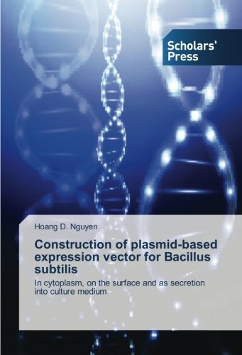 Construction of plasmid-based expression vector for Bacillus subtilis: In cytoplasm, on the ...