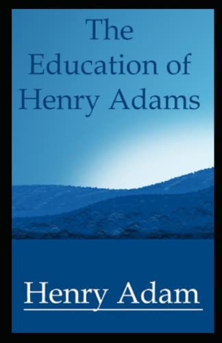 The Education of Henry Adams by Henry Adams illustrated by Henry Adams ...