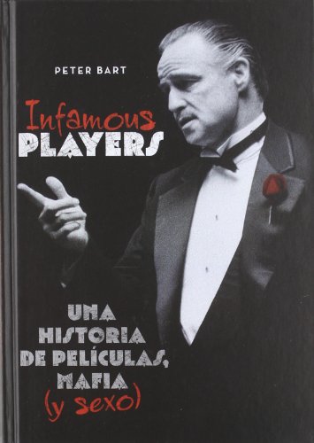 Infamous players: Una Historia de películas, mafia (y sexo) by Peter Bart | Goodreads