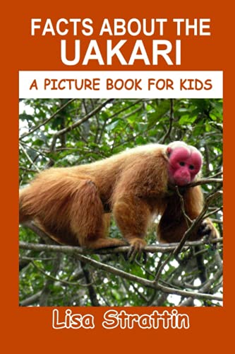 Facts About the Uakari (A Picture Book For Kids) by Lisa Strattin ...