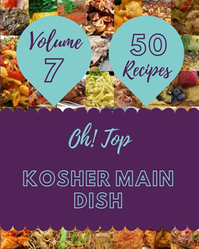 Oh! Top 50 Kosher Main Dish Recipes Volume 7: A Kosher Main Dish ...