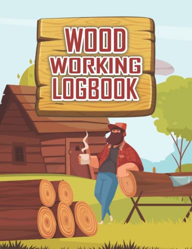Woodworking Log Book: Woodworking Work Record Log Book for Beginners ...