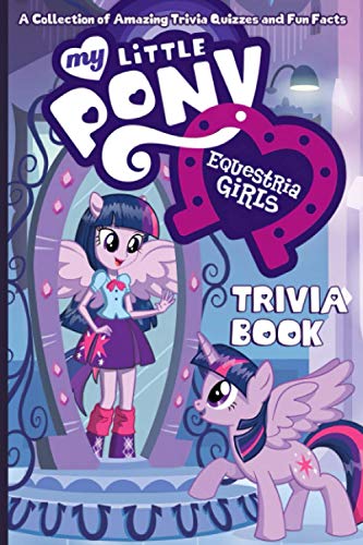 Quizzes Fun Facts My Little Pony Equestria Girls Trivia Book: Games ...