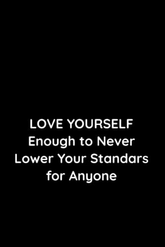 LOVE YOURSELF Enough to Never Lower Your Standards for Anyone by Jesse ...