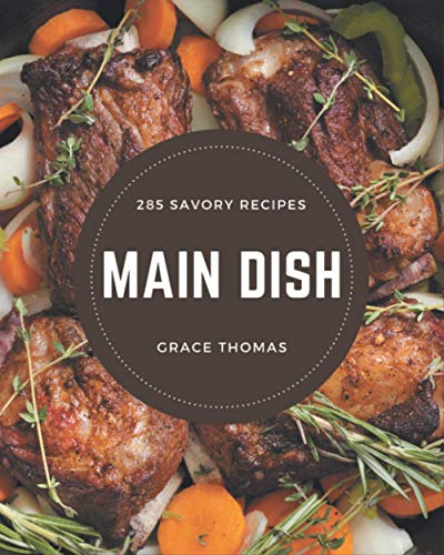 285 Savory Main Dish Recipes: Save Your Cooking Moments with Main Dish ...