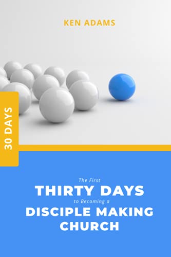 The First Thirty Days to Becoming a Disciple Making Church by Ken Adams ...