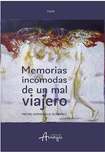 Memorias incomodas de un mal viajero by Matías Nicolás Hermosilla ...